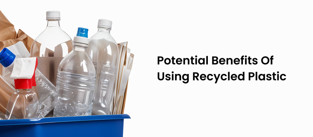 Advantages of Using Recycled Plastic in Manufacturing Processes ...